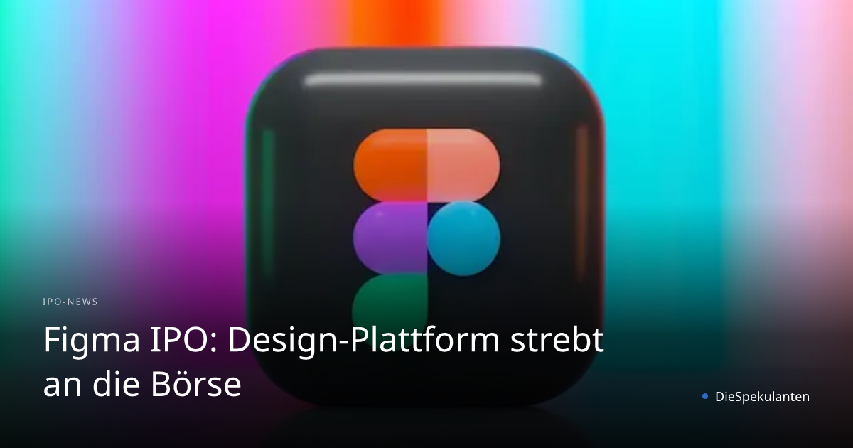 Figma IPO 2025 – Design-Plattform an der Börse